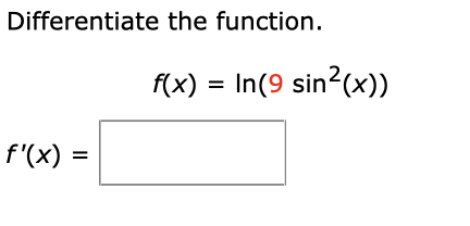 Solved Differentiate the function.f(x)=ln(9sin2(x))f'(x)= | Chegg.com