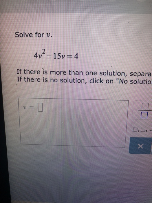 Solved Solve for v. 4v2-15v = 4 If there is more than one | Chegg.com