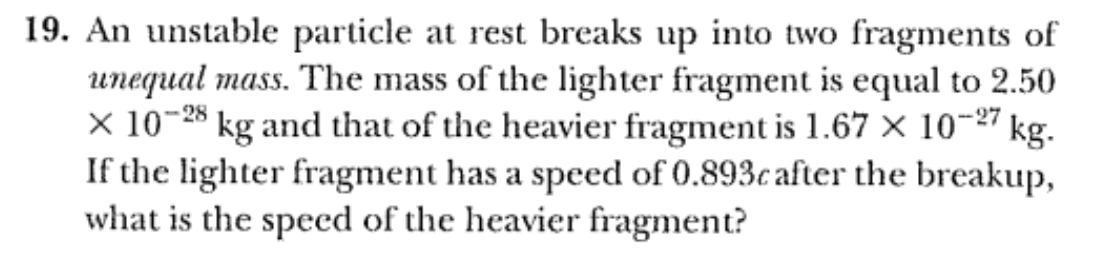 Solved 19. An unstable particle at rest breaks up into two | Chegg.com