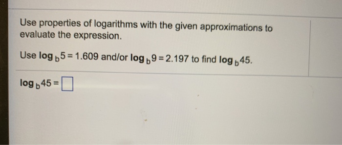 Solved Use properties of logarithms with the given | Chegg.com