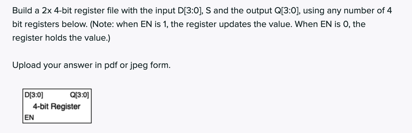 Solved Build a 2x 4-bit register file with the input D[3:0], | Chegg.com