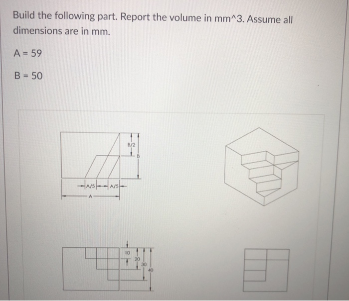 Solved Build the following part. Report the volume in mmA3. | Chegg.com Solved Build the following part. Report the volume in mmA3. | Chegg.com