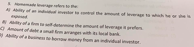 Solved 5. Homemade leverage refers to the: A) Ability of an | Chegg.com