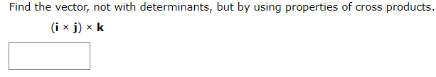 Solved Find the vector, not with determinants, but by using | Chegg.com