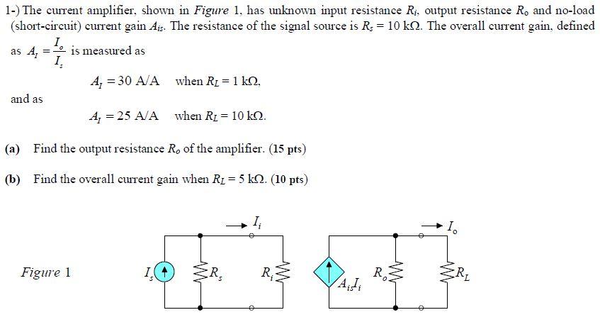 Solved = 1-) The current amplifier, shown in Figure 1, has | Chegg.com