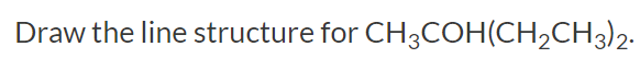 Solved Draw the line structure for CH3COH(CH2CH3)2. | Chegg.com