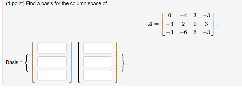 Solved (1 point) Find a basis for the column space of 0 -4 3 | Chegg.com