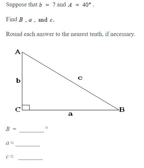 Solved Suppose that b=7 and A=40∘. Find B,a, and c. Round | Chegg.com