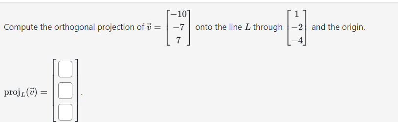Solved Compute the orthogonal projection of vec(v)=[-10-77] | Chegg.com