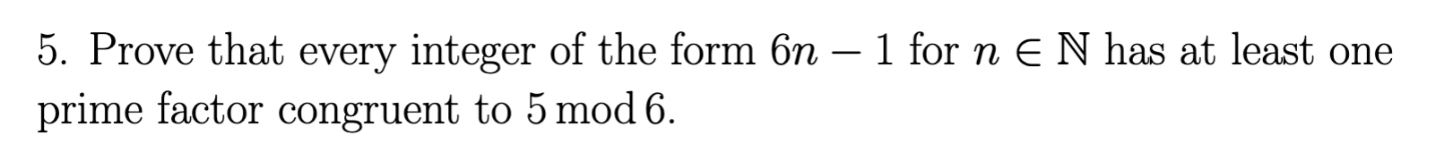 Solved 5. Prove that every integer of the form 6n−1 for n∈N | Chegg.com