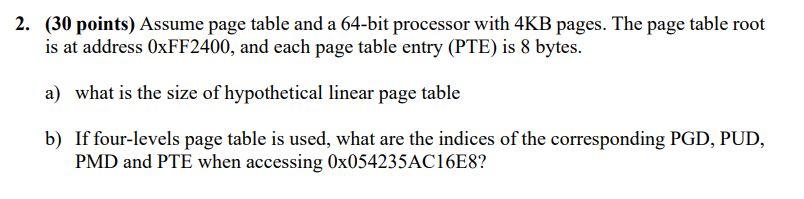 Solved 2. (30 points) Assume page table and a 64-bit | Chegg.com