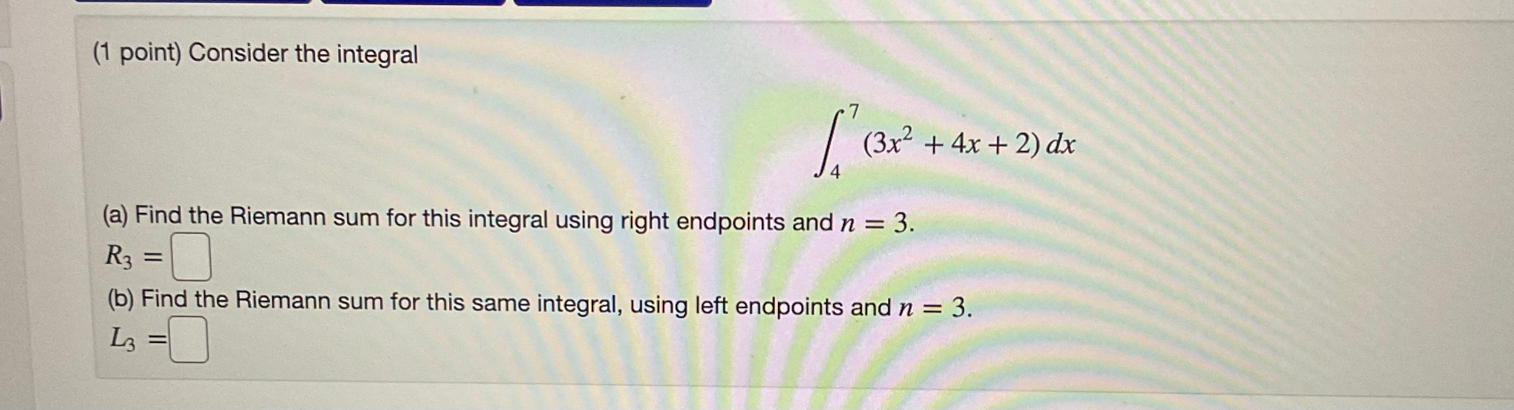 Solved (1 point) Consider the integral ∫47(3x2+4x+2)dx (a) | Chegg.com
