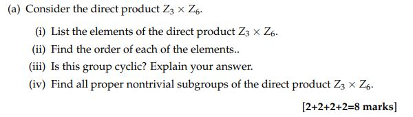 Solved (a) Consider the direct product Z3 x Z6 (i) List the | Chegg.com