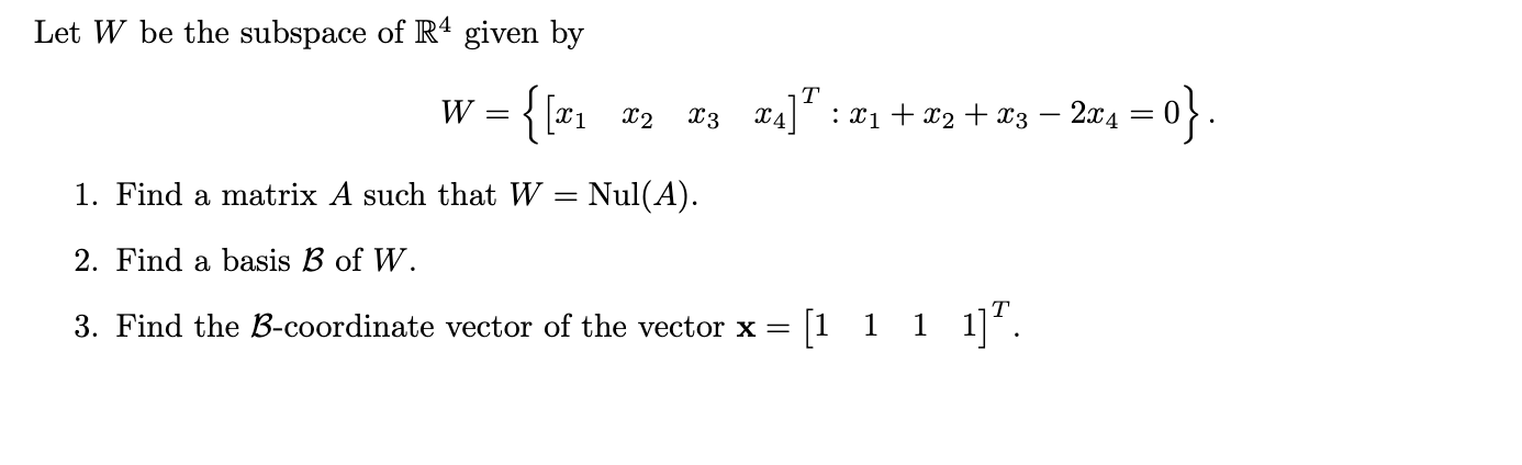Solved Let W be the subspace of R4 given by T W={ {[21 X2 23 | Chegg.com