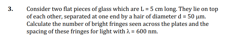 Solved Consider two flat pieces of glass which are L=5 cm | Chegg.com