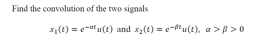 Solved Find the convolution of the two signals x (t)e-at | Chegg.com