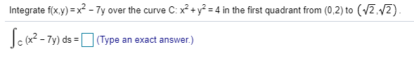 Solved Integrate f(x,y) = x2 - 7y over the curve C: x2 + y2 | Chegg.com
