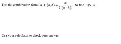 Solved n! Use the combination formula, C(n, k) = k!(n-k)! to | Chegg.com