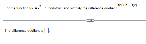 Solved For the function f(x)=x2+4, construct and simplify | Chegg.com