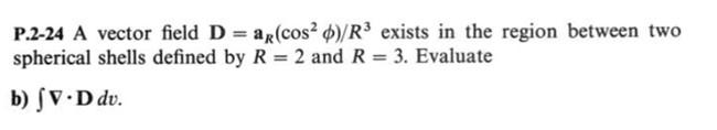 Solved P.2-24 A vector field D=aR(cos2ϕ)/R3 exists in the | Chegg.com