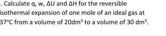Solved Calculate q, w, ΔU and ΔH for the reversible | Chegg.com