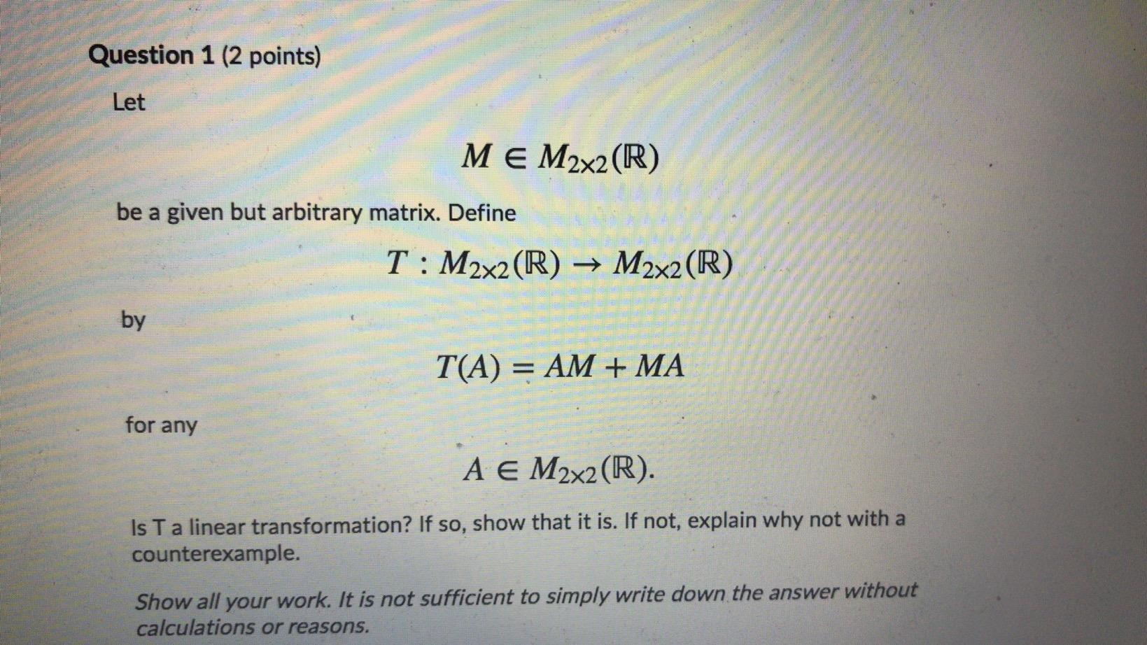 Solved Question 1 (2 points) Let ME M2x2(R) be a given but | Chegg.com