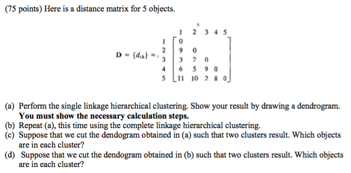 Solved (75 points) Here is a distance matrix for 5 objects. | Chegg.com
