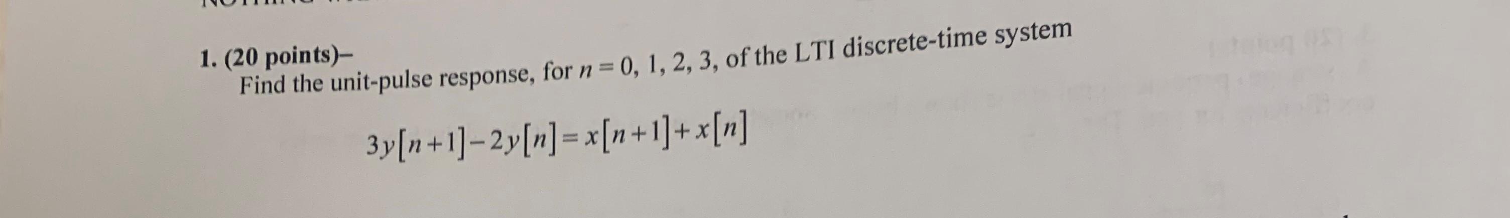 Solved 1. (20 points)- Find the unit-pulse response, for n= | Chegg.com