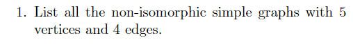 Solved 1. List all the non-isomorphic simple graphs with 5 | Chegg.com