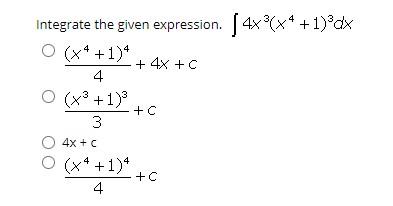 Solved Integrate the given expression. ∫4x3(x4+1)3dx | Chegg.com