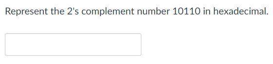 Solved Represent the 2's complement number 10110 in | Chegg.com