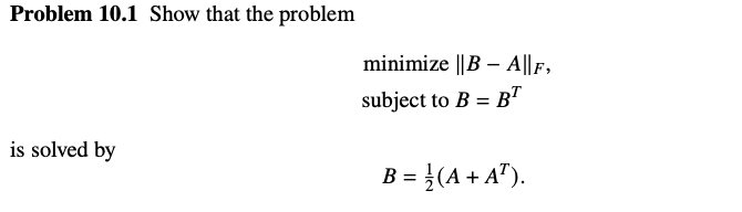 Solved Problem 10.1 Show that the problem minimize∥B−A∥F, | Chegg.com