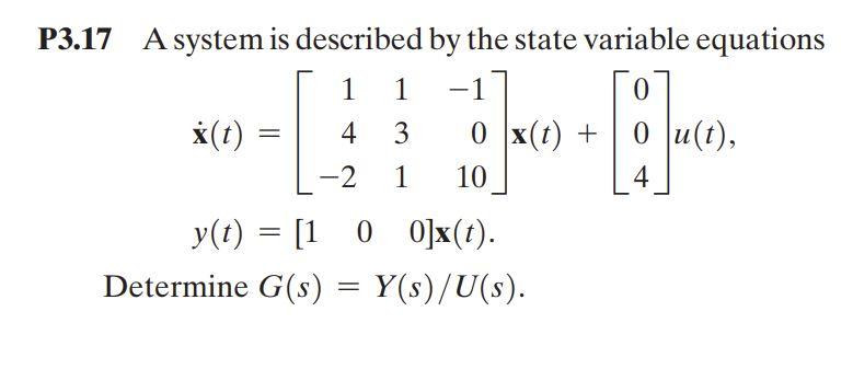 Solved Determine G(s)=C(sI-A)^(-1)B+D using , then use | Chegg.com