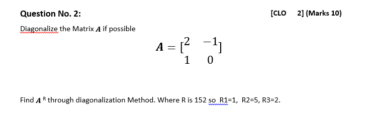 Solved [CLO 2] (Marks 10) Question No. 2: Diagonalize the | Chegg.com