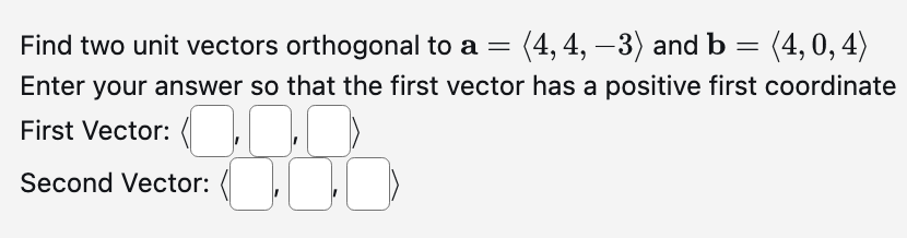 Solved Find two unit vectors orthogonal to a= 4,4,−3 and | Chegg.com
