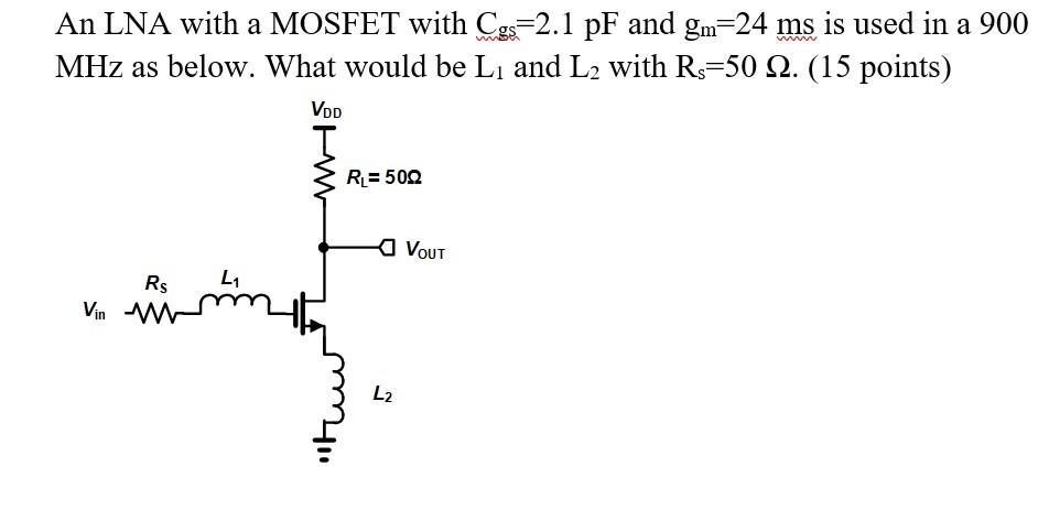 Solved An LNA with a MOSFET with Cgs=2.1 pF and gm=24 ms is | Chegg.com