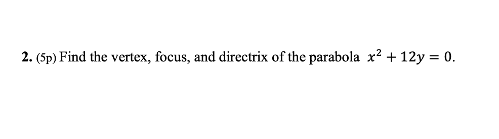 Solved 2. (5p) Find the vertex, focus, and directrix of the | Chegg.com