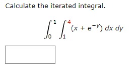 Solved Calculate the iterated integral.∫01∫14(x+e-y)dxdy | Chegg.com