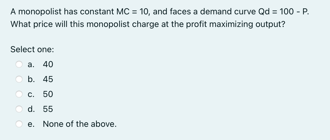 Solved A monopolist has constant MC=10, and faces a demand | Chegg.com