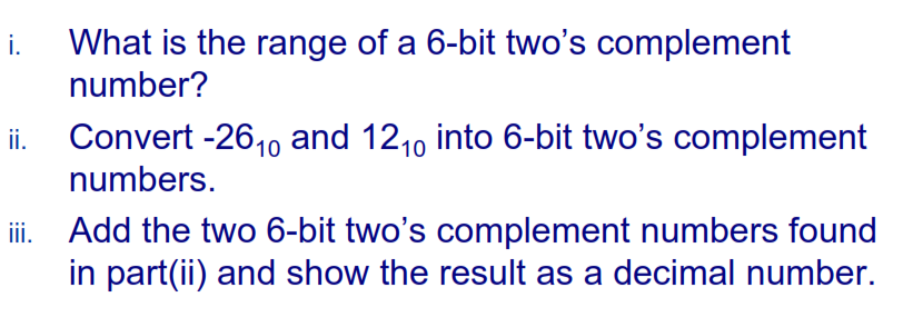 Solved i. ii. What is the range of a 6-bit two's complement | Chegg.com