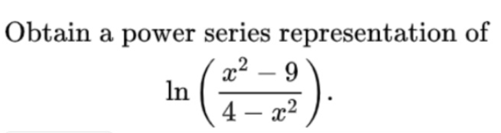 Solved Obtain a power series representation of x2 – 9 In 4 – | Chegg.com