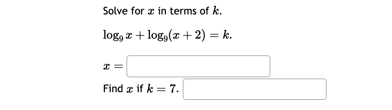 Solved Solve for x in terms of k. log9x+log9(x+2)=k. x= | Chegg.com
