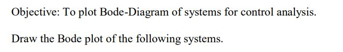Solved Objective: To plot Bode-Diagram of systems for | Chegg.com