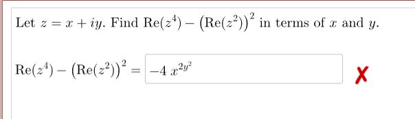 Solved Let z=x+iy. Find Re(z4)−(Re(z2))2 Re(z4)−(Re(z2))2= | Chegg.com