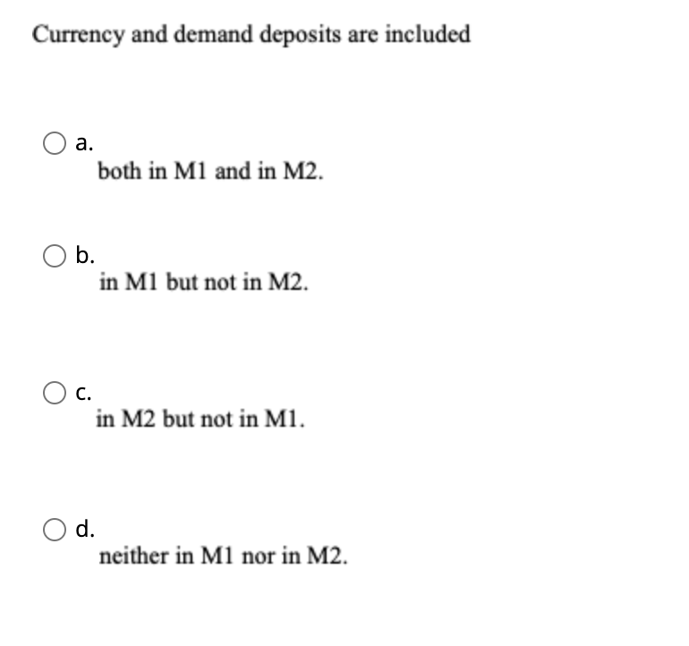 Solved Currency and demand deposits are includeda.both in M1 | Chegg.com