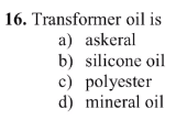 Solved 16. Transformer oil is a) askeral b) silicone oil c) | Chegg.com