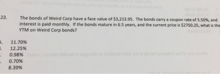 Solved 23. The bonds of weird Corp have a face value of | Chegg.com