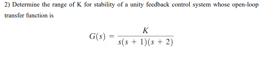 Solved 2) Determine the range of K for stability of a unity | Chegg.com