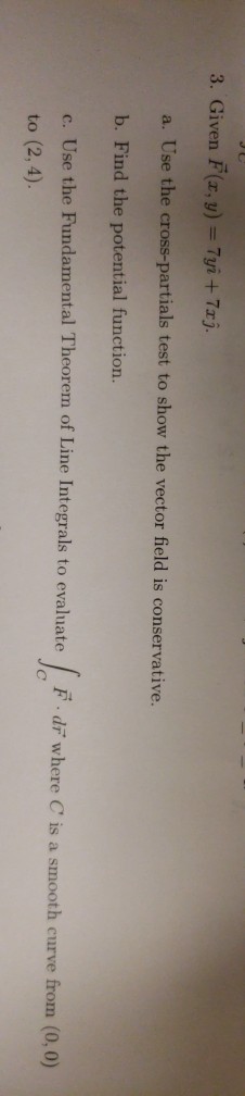Solved 3. Given F(x,y) = 7yi+7xj. a. Use the cross-partials | Chegg.com