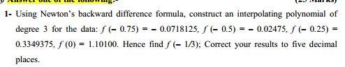 Solved 1. Using Newton's backward difference formula, | Chegg.com